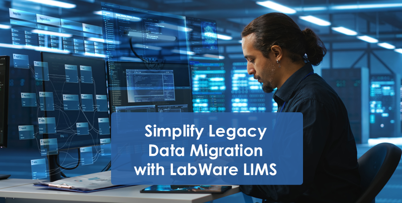 How LabWare LIMS Simplifies Legacy Data Migration for Regulated Laboratories